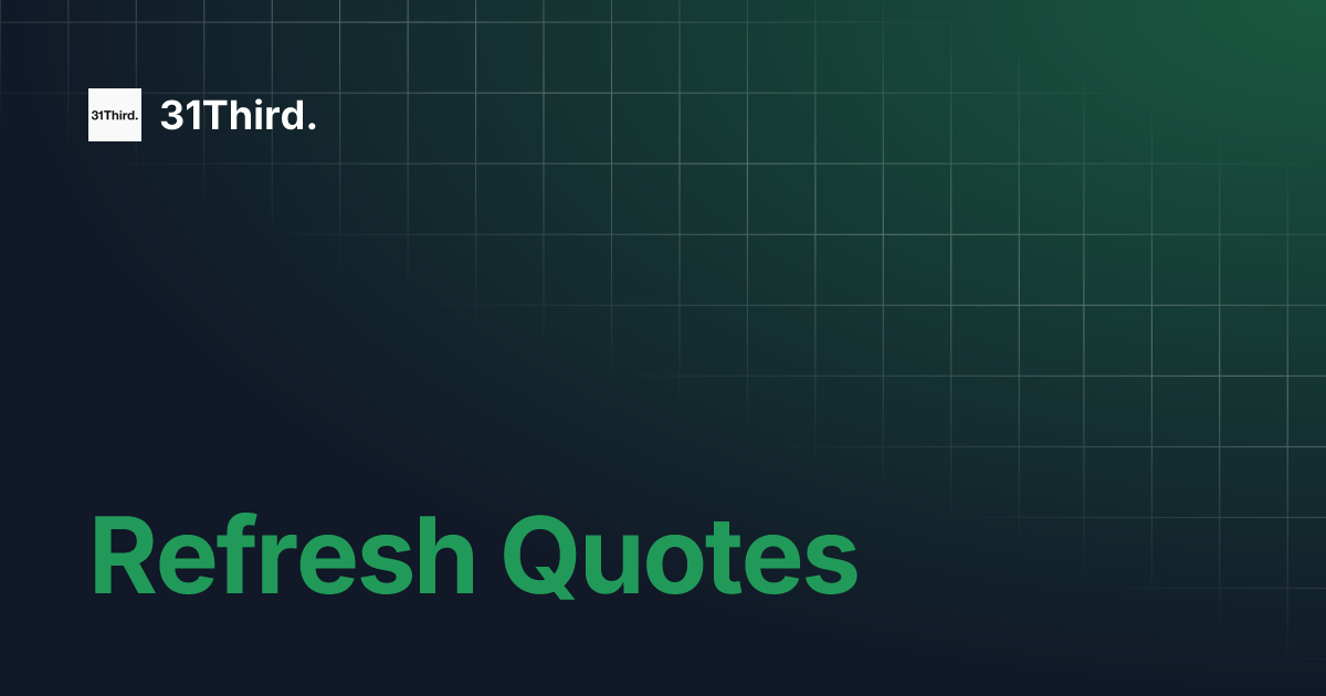 Refresh Quotes | 31Third.